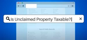 Is Unclaimed Property Taxable? | Tax Implications Explained